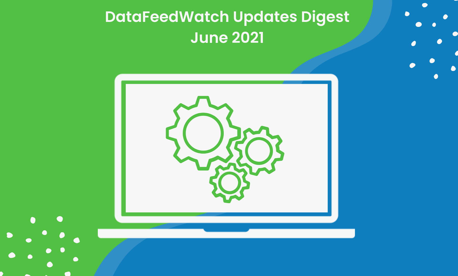 Datafeedwatch Updates Digest June 2021